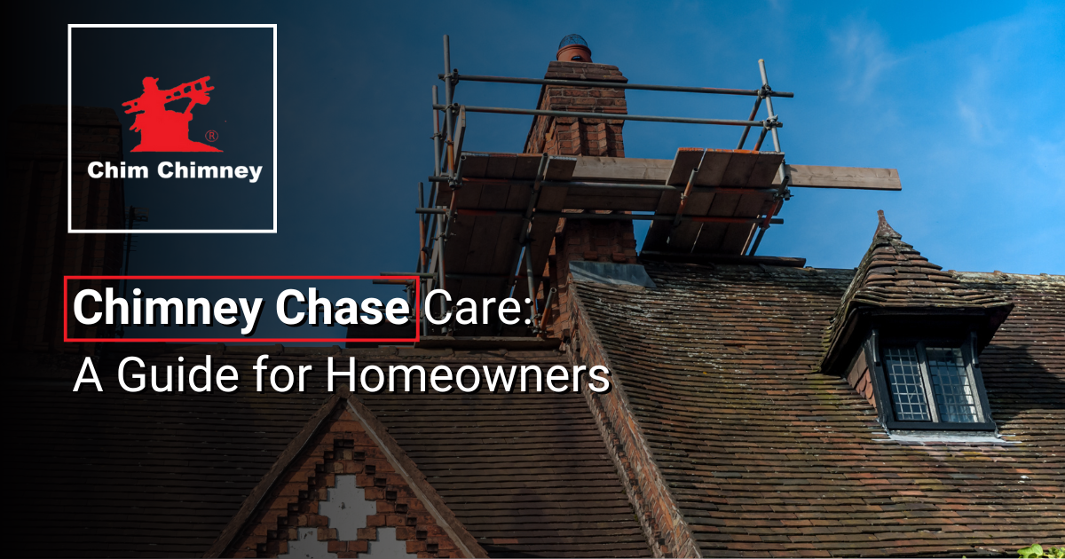 Chimney Chase Care: A Guide for Homeowners - Chim Chimney
