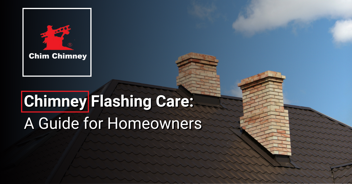 Chimney Flashing Care: A Guide for Homeowners - Chim Chimney